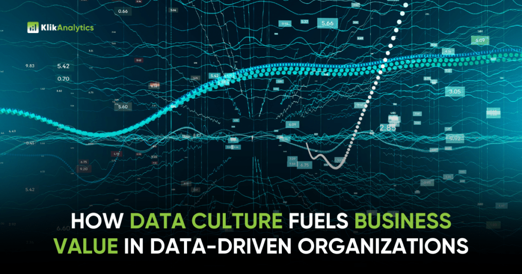 Data Culture: Driving Business Value - Klik.Solutions