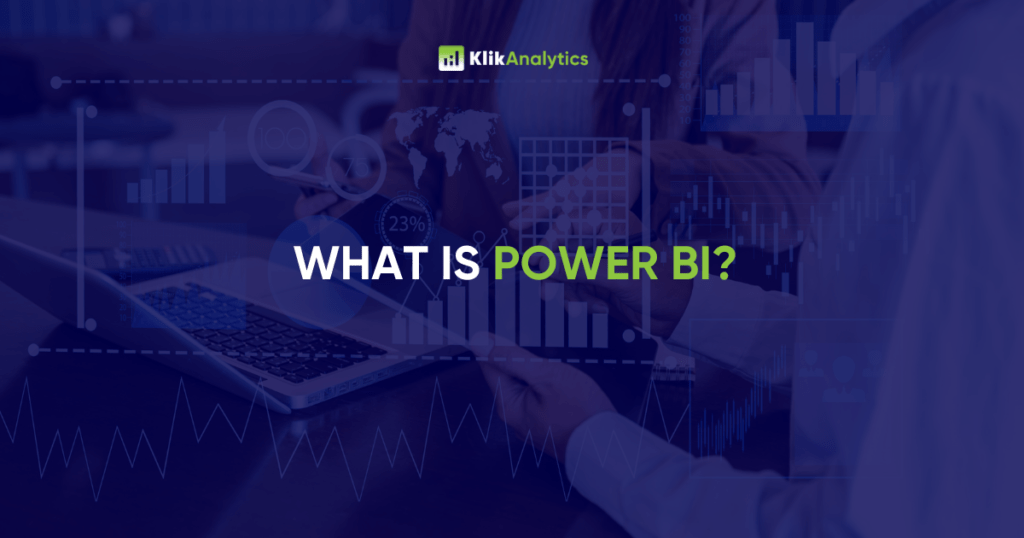 What Is Power BI? - Klik.Solutions - MANAGED IT SERVICES