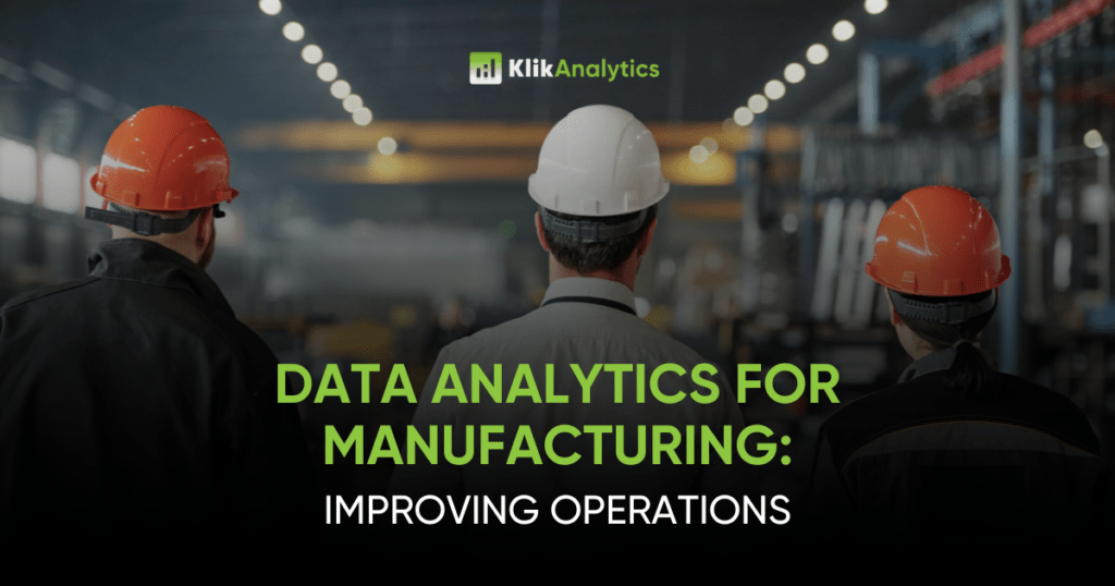 Data Analytics: Manufacturing Ops Boost - Klik.Solutions