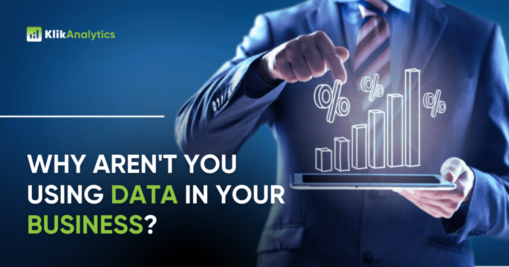 Why No Data Usage in Your Business? - Klik.Solutions