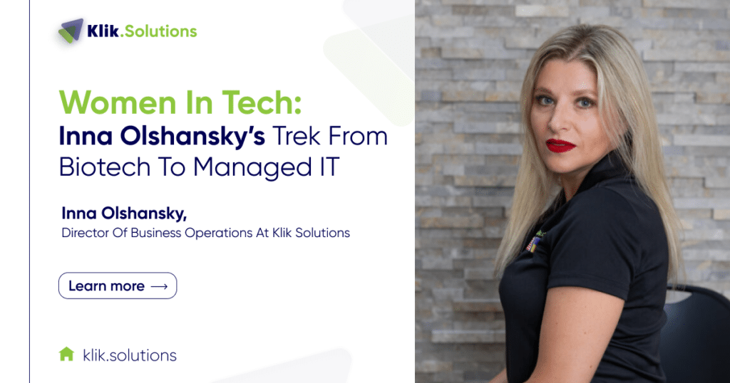 Women in Tech: Inna Olshansky’s Trek from Biotech to Managed IT - Klik.Solutions - MANAGED IT ...