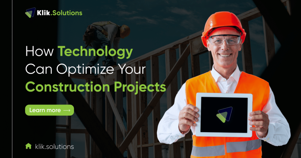 How Technology Can Optimize Your Construction Projects - Klik.Solutions - MANAGED IT SERVICES